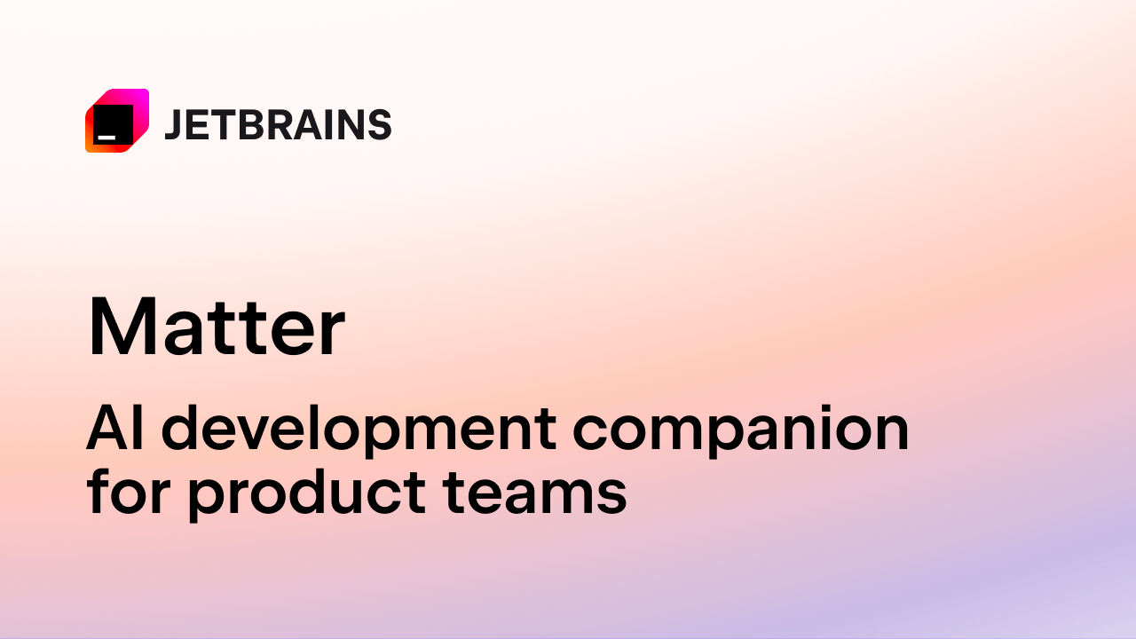 Matter by JetBrains: AI development companion for product teams | JetBrains: Developer Tools for ...
